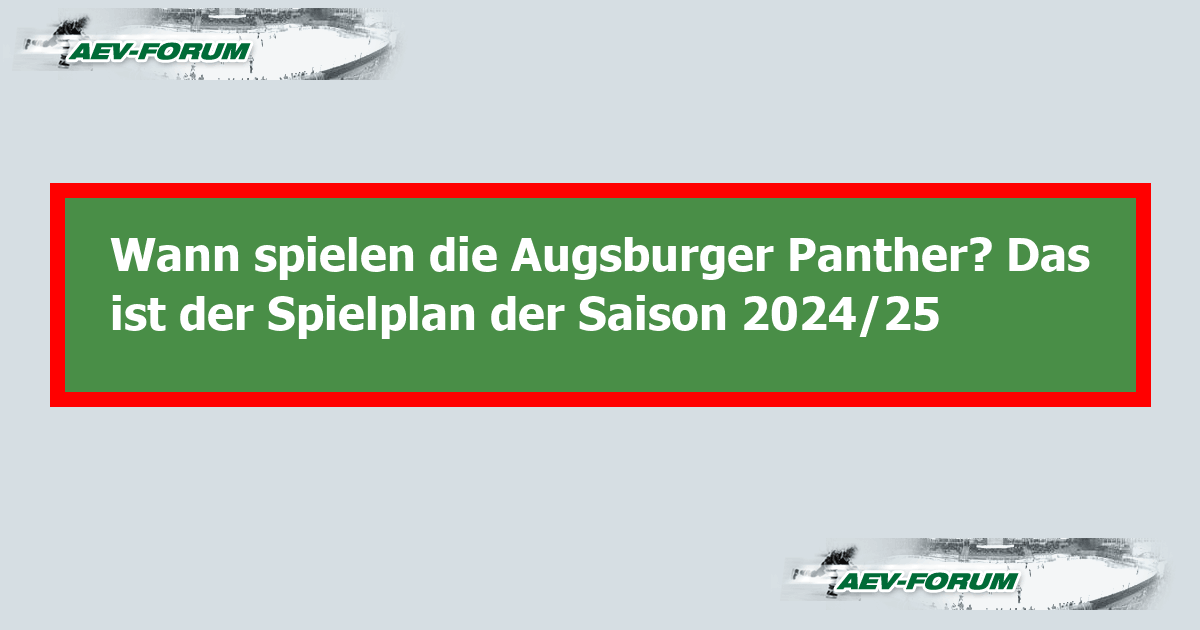 Wann spielen die Augsburger Panther? Das ist der Spielplan der Saison 2024/25 AEV-Forum
