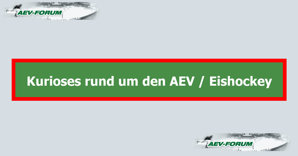 Kurioses rund um den AEV / Eishockey AEV-Forum